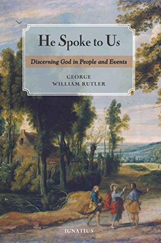 He Spoke to Us: Discerning God in People and Events by George William ...