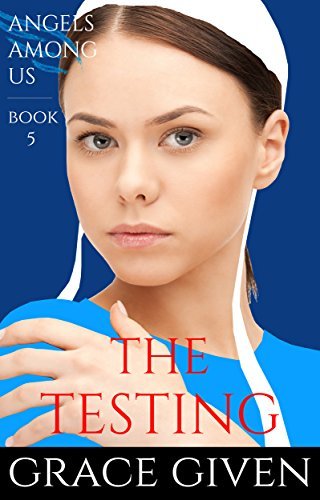 The Testing (Angels Among Us #5) by Grace Given | Goodreads