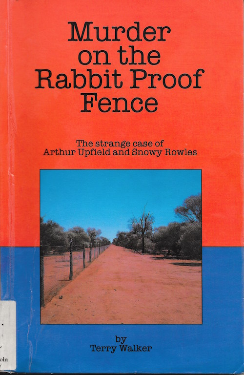 Murder on the rabbit proof fence: The strange case of Arthur Upfield ...