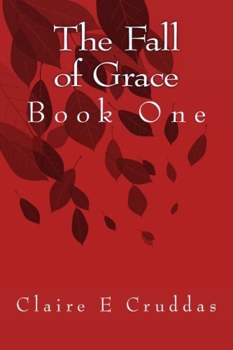 The Fall of Grace: Book One by Claire E. Cruddas | Goodreads