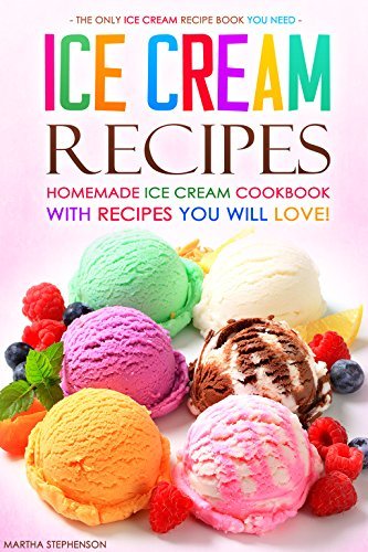 Ice Cream Recipes - Homemade Ice Cream Cookbook with Recipes you will ...