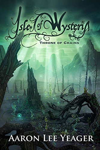 Isle of Wysteria: Throne of Chains by Aaron Lee Yeager | Goodreads