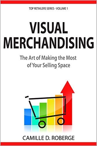 Visual Merchandising: The Art of Making the Most of Your Selling Space ...