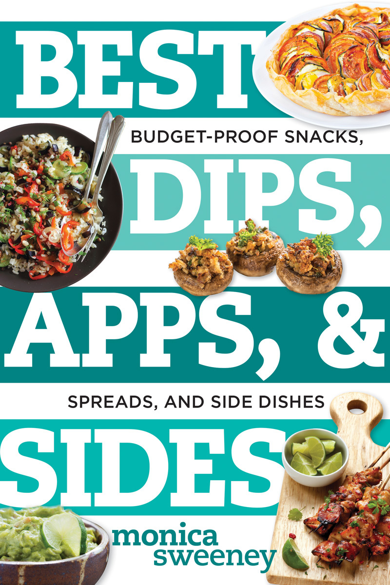 Best Dips, Apps, & Sides: Budget-Proof Snacks, Spreads, and Side Dishes ...