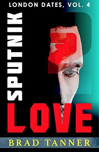 Sputnik 2 Love (London Dates #4) by Brad Tanner | Goodreads