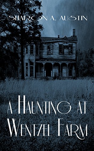 A Haunting at Wentzel Farm by Sharon A. Austin | Goodreads
