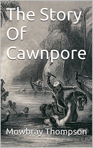 The Story Of Cawnpore by Mowbray Thomson | Goodreads