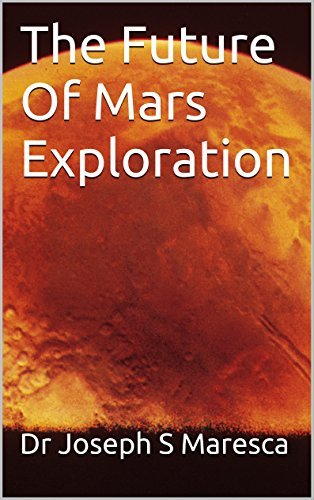 The Future Of Mars Exploration by Dr Joseph S Maresca | Goodreads