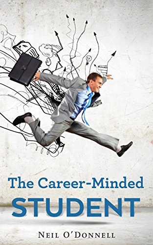 The Career-Minded Student: How To Excel In Classes And Land A Job by ...