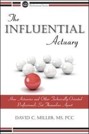 Influential Actuary How Actuaries and Other Technically-Oriented ...