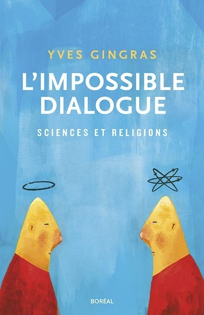 L'impossible dialogue : sciences et religions by Yves Gingras | Goodreads