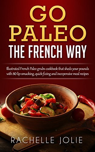 Go Paleo the French Way: Busy people's essential Paleo grubs cookbook ...