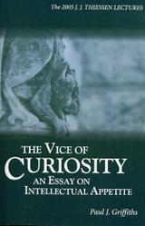 The Vice of Curiosity: An Essay on Intellectual Appetite by Paul J ...