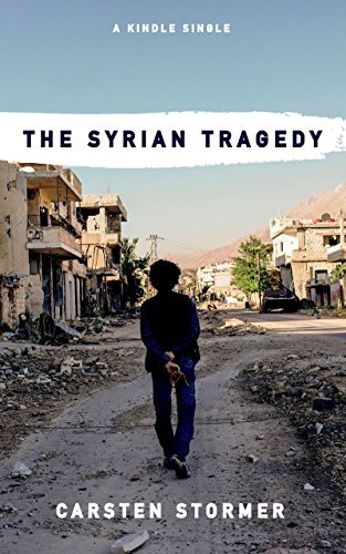 The Syrian Tragedy (Kindle Single) by Carsten Stormer | Goodreads