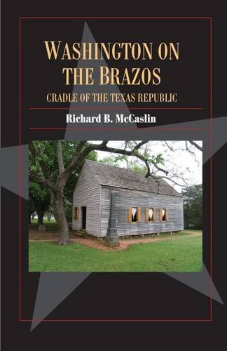 Washington on the Brazos: Cradle of the Texas Republic by Richard B ...