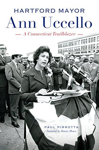 Hartford Mayor Ann Uccello: A Connecticut Trailblazer by Paul Pirrotta ...
