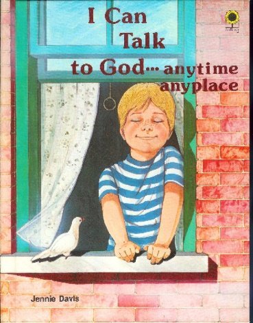 I Can Talk to God..Anytime, Anyplace by Jennie Davis | Goodreads