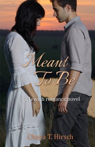 Meant To Be (a Jewish Romance Novel) by Chaya T. Hirsch | Goodreads