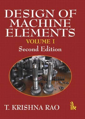 Design of Machine Elements, Volume I by T. Krishna Rao | Goodreads
