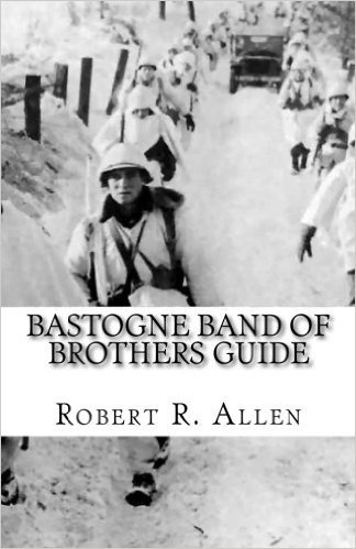 Bastogne Band of Brothers Guide by Robert Allen | Goodreads