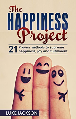 Happiness: The Happiness Project: 21 Proven Methods to Supreme ...