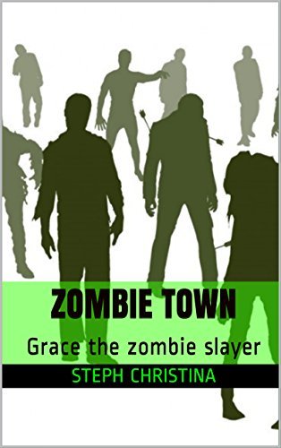Zombie Town: Grace the zombie slayer by Steph Christina | Goodreads