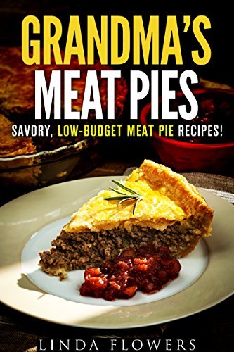 Grandma’s Meat Pies: Savory, Low-Budget Meat Pie Recipes! by Linda ...