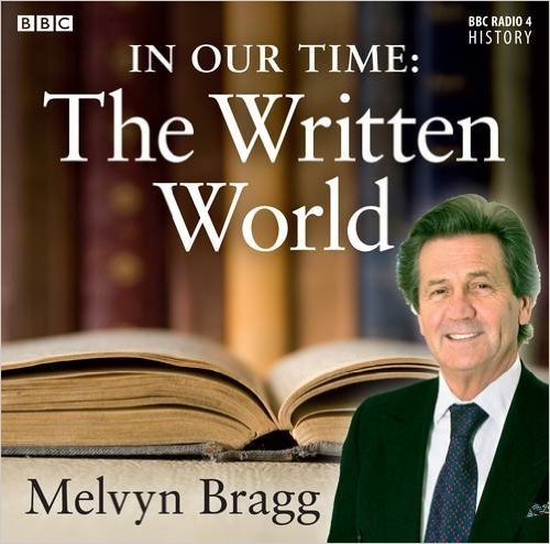 In Our Time: The Written World by Melvyn Bragg | Goodreads
