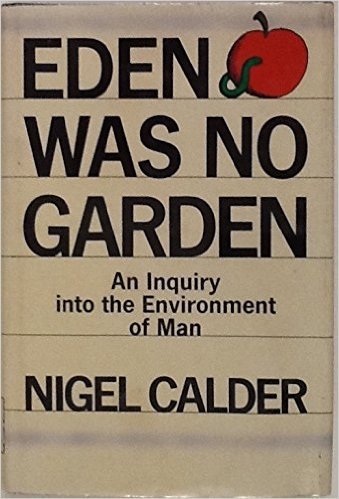 Eden Was No Garden: An Inquiry in the Environment of Man by Nigel ...