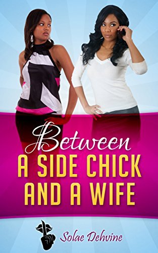 Between a Side Chick and a Wife: Urban Fiction by Solae Dehvine | Goodreads