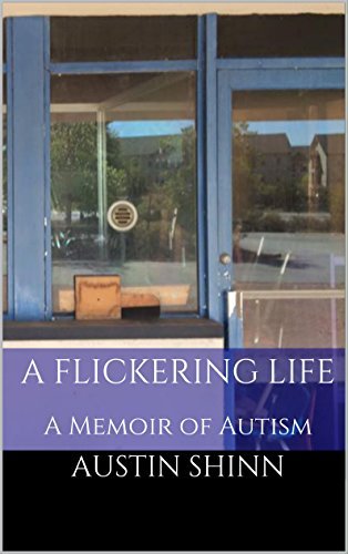 A Flickering Life: A Memoir of Autism by Austin Shinn | Goodreads