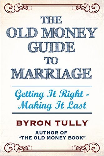 The Old Money Guide To Marriage by Byron Tully | Goodreads