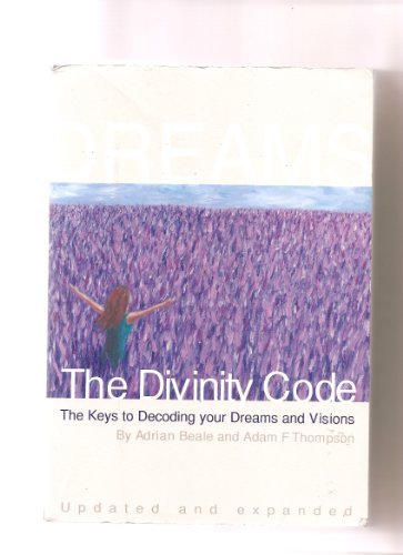The Divinity Code The Keys To Decoding Your Dreams And Visions Updated And Expanded By Adrian