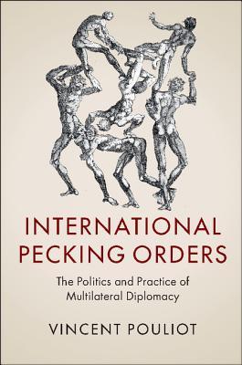 International Pecking Orders: The Politics and Practice of Multilateral Diplomacy by Vincent ...