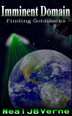 Imminent Domain: Finding Goldilocks by Neal J.B. Verne | Goodreads