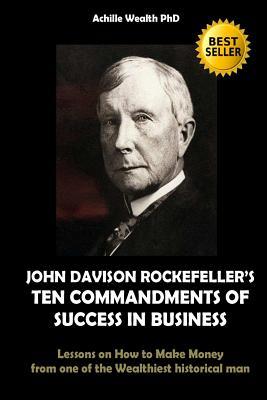 John Davison Rockefeller's ten commandments of success in business by ...