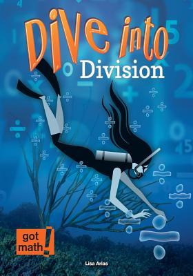 Dive into Division (Got Math!) by Lisa Arias | Goodreads