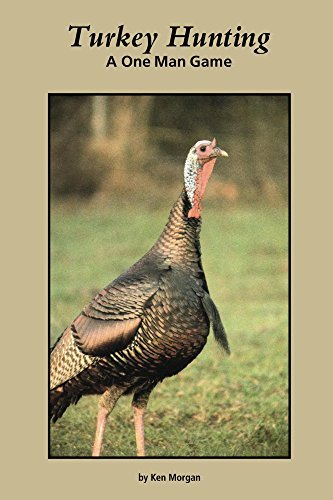 Turkey Hunting: A One Man Game by Kenny Morgan | Goodreads