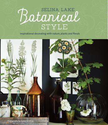 Botanical Style: Inspirational Decorating with Nature, Plants and ...