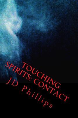 Touching Spirits: Book 1: Contact by J.D. Phillips | Goodreads
