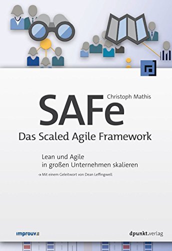 SAFe - Das Scaled Agile Framework: Lean und Agile in großen Unternehmen ...