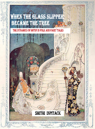 When the Glass Slipper Became the Tree : The Dynamics of Motif in Folk ...