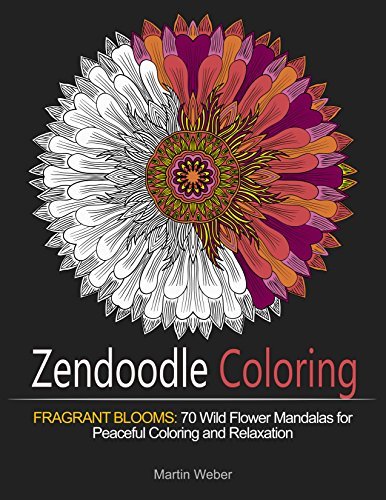 Zendoodle Coloring 70 Wild Flower Mandalas For Peaceful Coloring And Zendoodle Coloring 70 Wild Flower Mandalas For Peaceful Coloring And