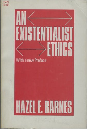 An Existentialist Ethics by Hazel E. Barnes | Goodreads