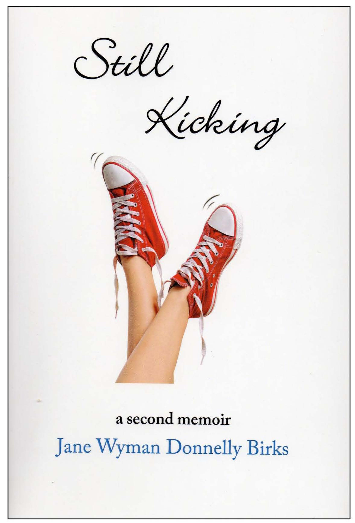 Still Kicking (memoir #2) by Jane Wyman Donnelly Birks | Goodreads