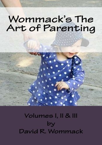 Wommack's The Art of Parenting: Lessons from Parents and Mentors of ...