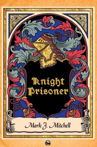 Knight Prisoner by Mark J. Mitchell | Goodreads