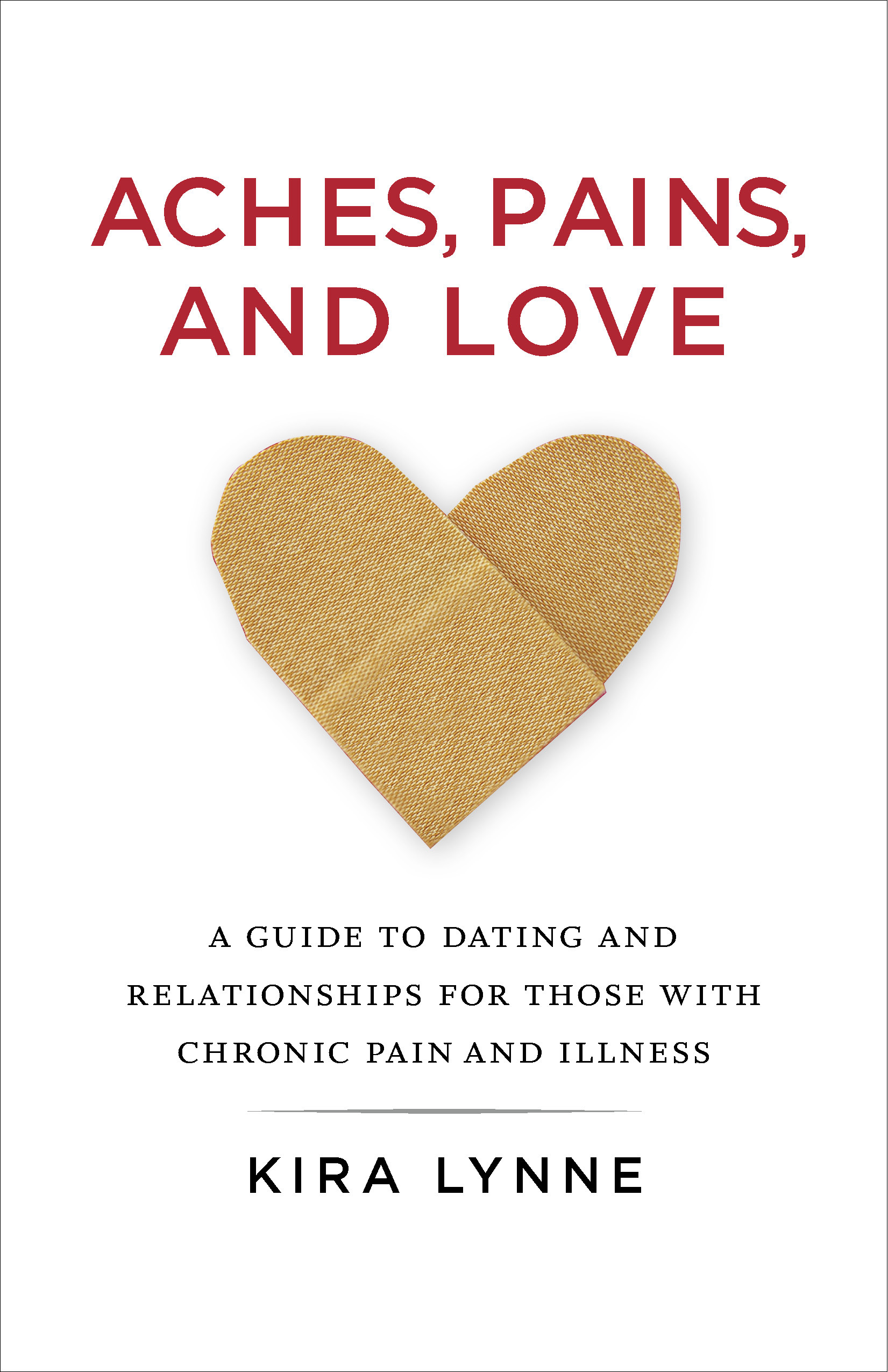 Aches, Pains, and Love: A Guide to Dating and Relationships for Those ...