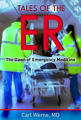 Tales of the ER: The Dawn of Emergency Medicine by Carl Werne | Goodreads