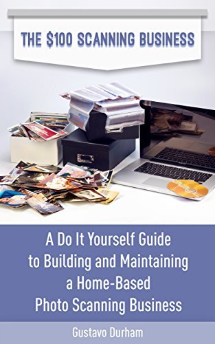 The $100 Scanning Business: A Do It Yourself Guide to Building and ...